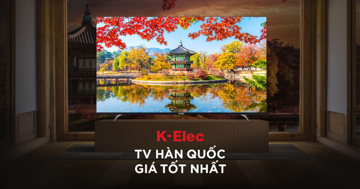 K-Elec – TV Hàn Quốc giá tốt nhất
